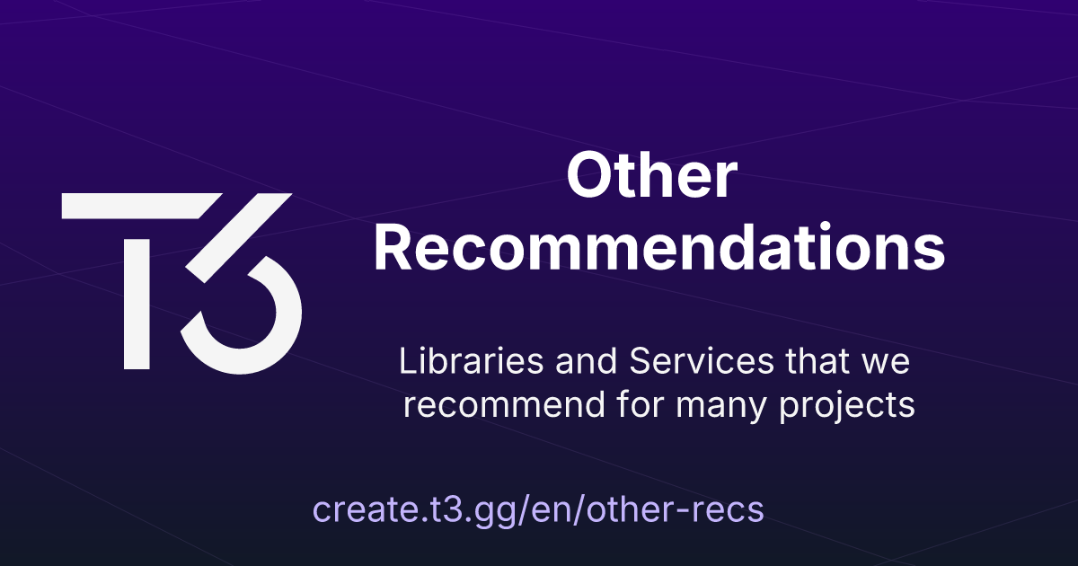 Other Recommendations • Create T3 App